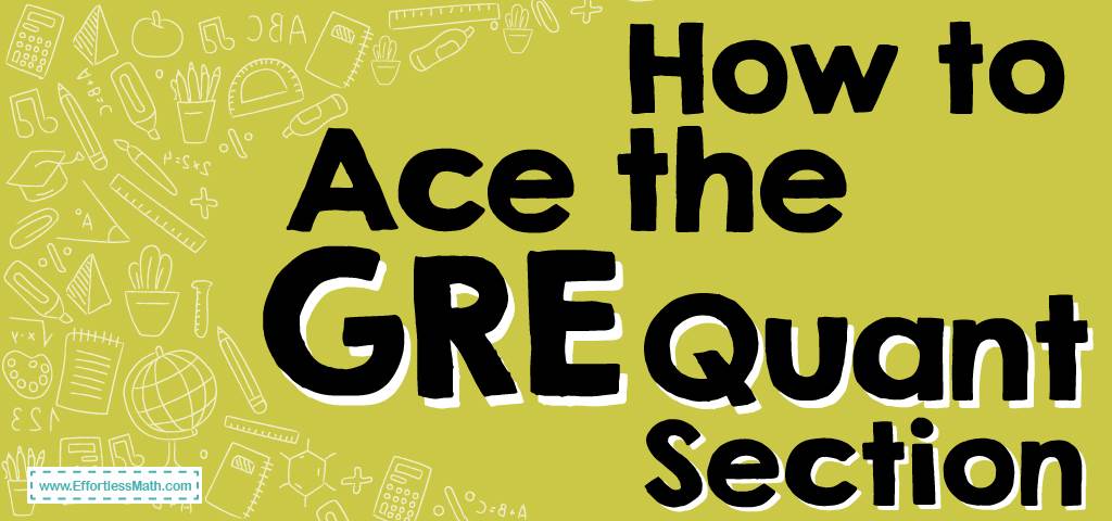 How to Ace the GRE Quant Section? - Effortless Math: We Help Students ...
