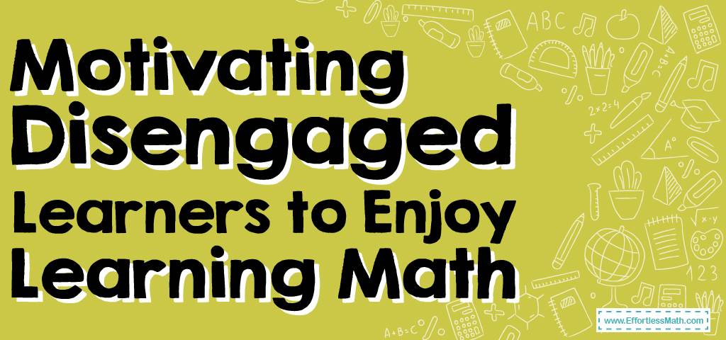 How to Motivating Disengaged Learners to Enjoy Learning Math ...