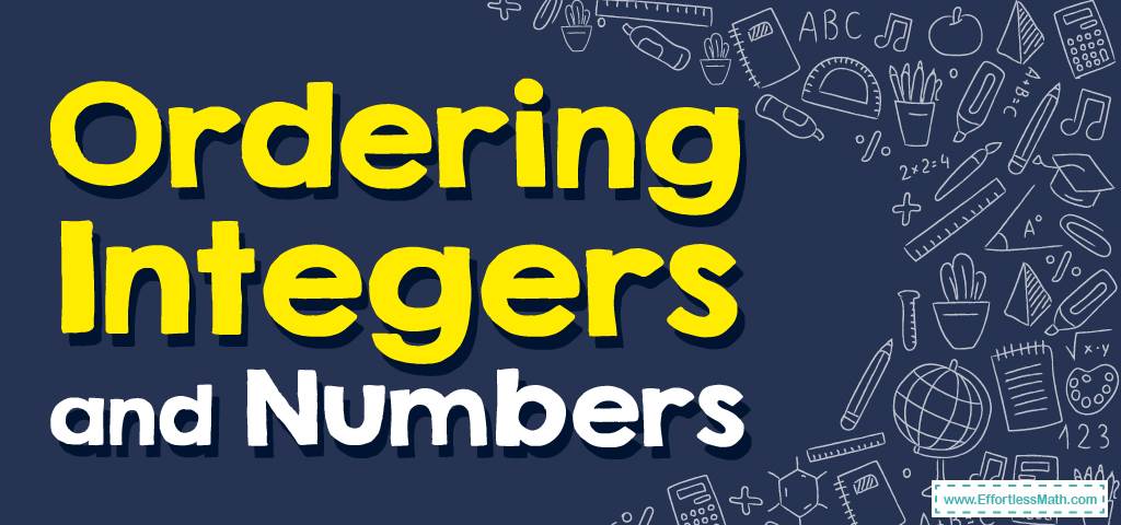 How to Order Integers and Numbers? (+FREE Worksheet!) - Effortless Math ...