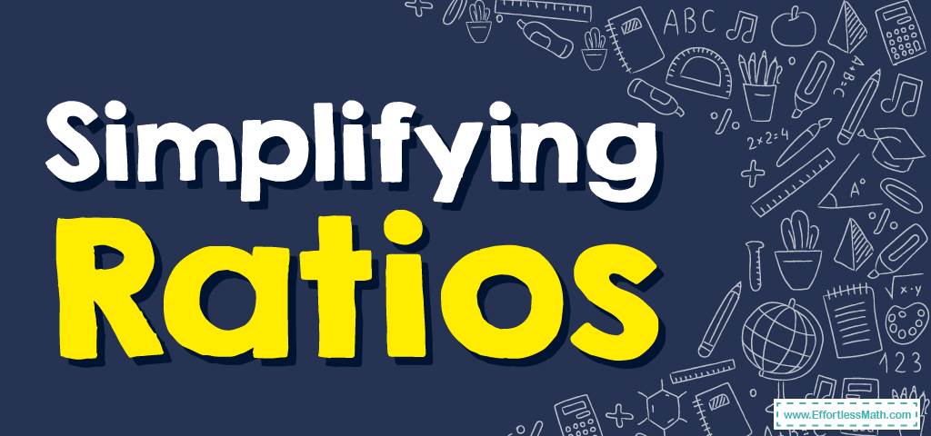 How to Simplify Ratios? (+FREE Worksheet!) - Effortless Math: We Help ...