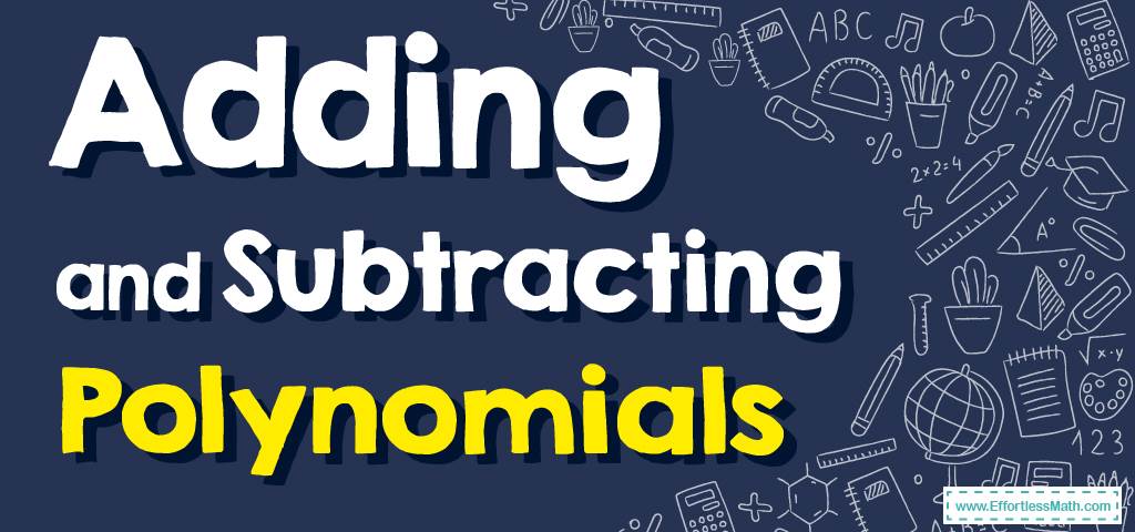 How To Add And Subtract Polynomials Free Worksheet Effortless