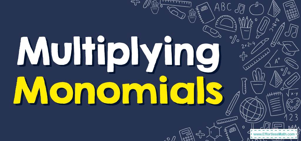 How to Multiply Monomials? (+FREE Worksheet!) - Effortless Math: We ...