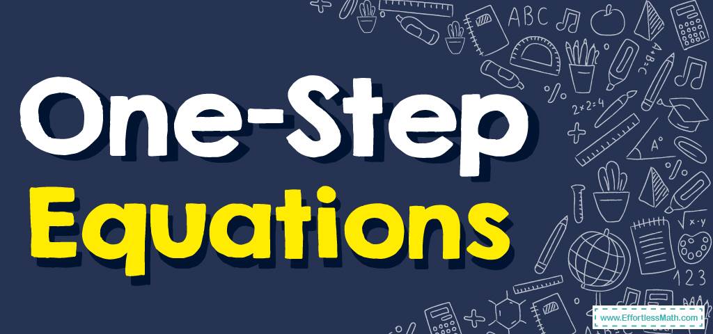 How to Solve One-Step Equations? (+FREE Worksheet!) - Effortless Math ...
