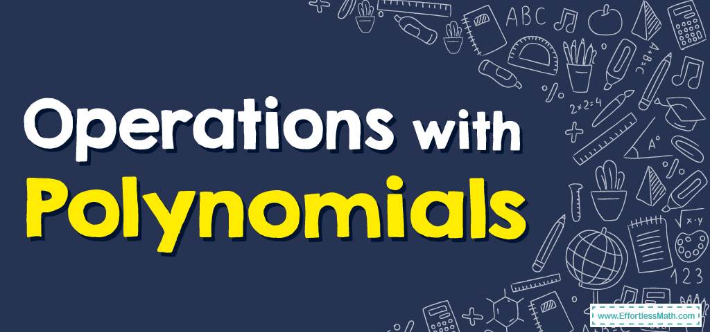 How to Do Operations with Polynomials? (+FREE Worksheet!) - Effortless ...
