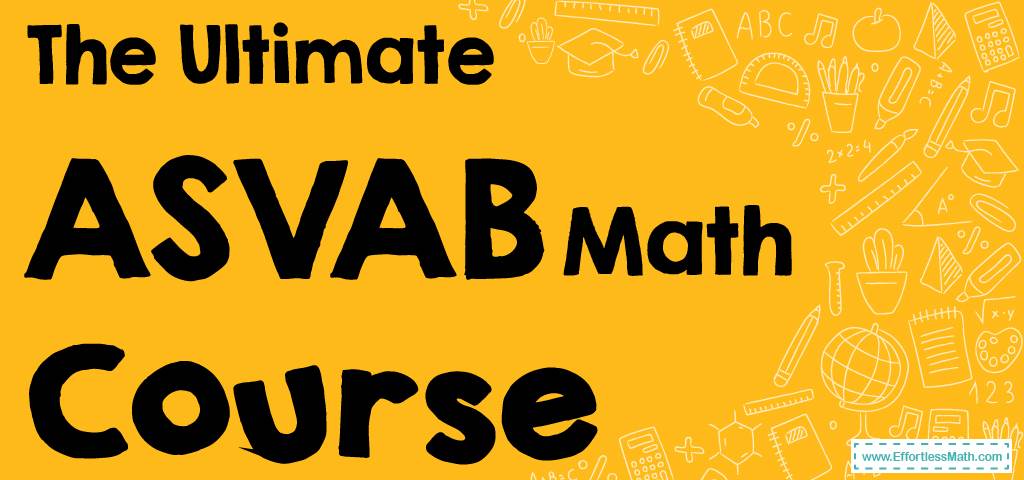 The Ultimate ASVAB Math Course (+FREE Worksheets & Tests) - Effortless ...