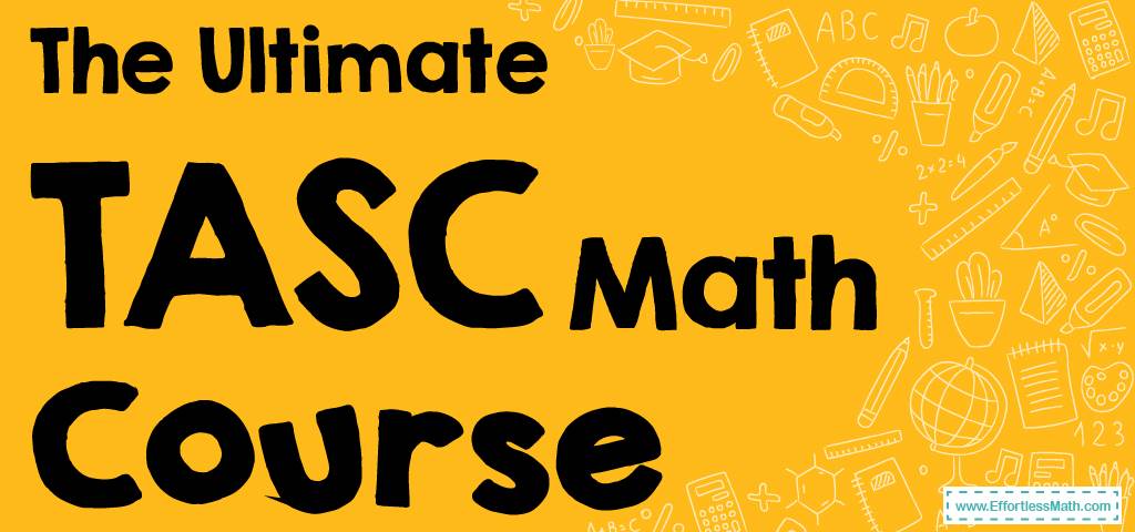 The Ultimate TASC Math Course (+FREE Worksheets & Tests) | Effortless Math
