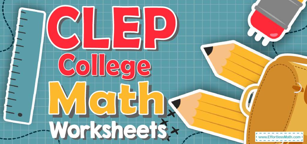 CLEP College Mathematics Worksheets: FREE & Printable - Effortless Math ...