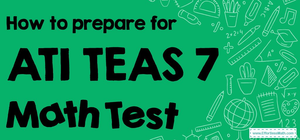 How to Prepare for the ATI TEAS 7 Math Test? - Effortless Math: We Help ...