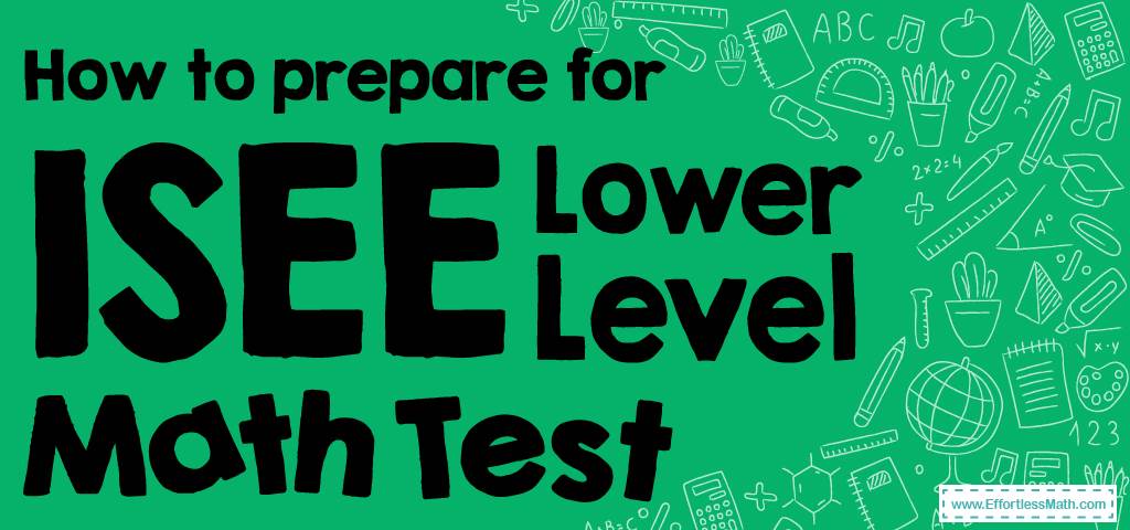 How to Prepare for the ISEE Lower Level Math Test? | Effortless Math