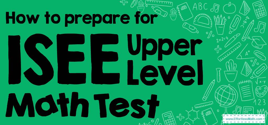 How to Prepare for the ISEE Upper-Level Math Test? - Effortless Math ...
