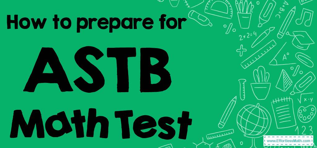 How to Prepare for the ASTB Math Test? - Effortless Math: We Help ...
