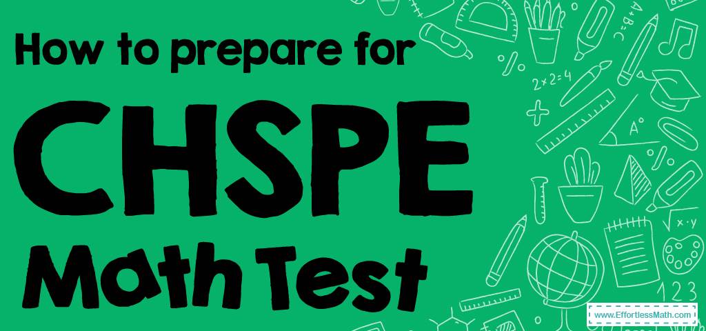 How to Prepare for the CHSPE Math Test? - Effortless Math: We Help ...