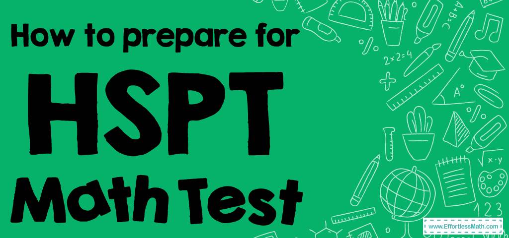 How to Prepare for the HSPT Math Test? - Effortless Math: We Help ...