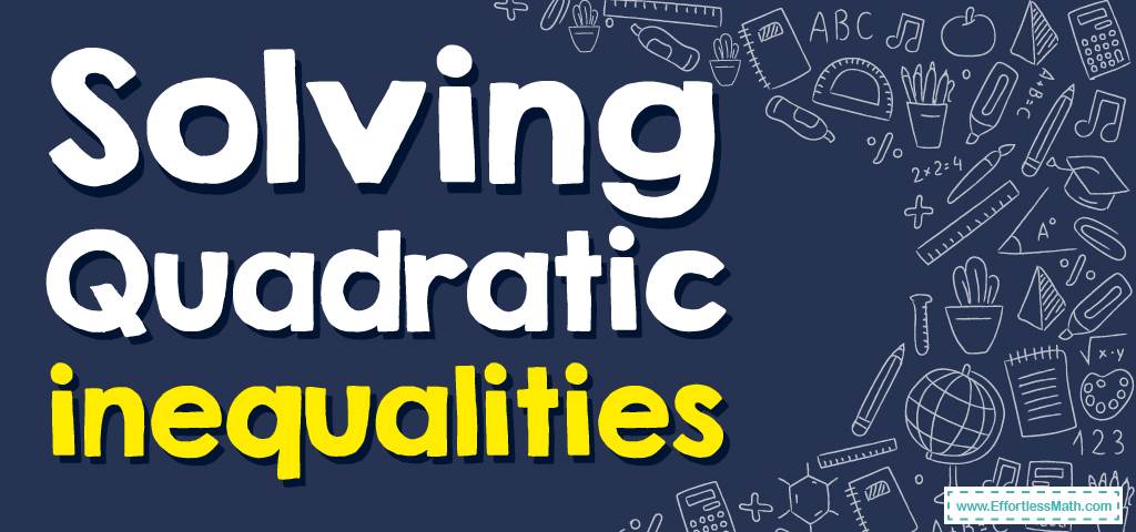 How to Solve Quadratic Inequalities? (+FREE Worksheet!) - Effortless ...