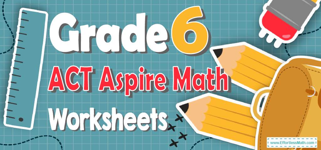 6th Grade ACT Aspire Math Worksheets: FREE & Printable - Effortless ...