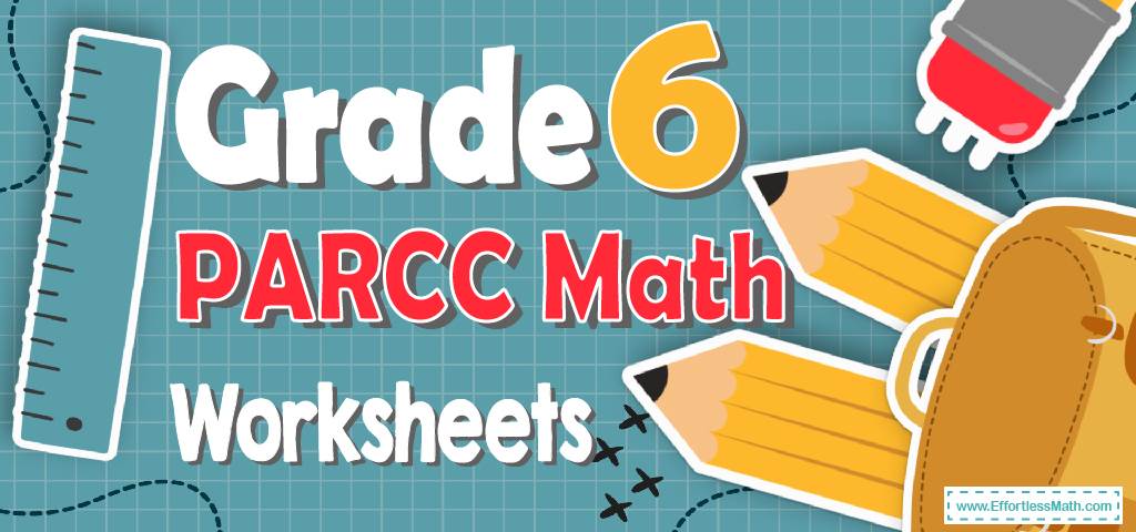 6th Grade PARCC Math Worksheets: FREE & Printable - Effortless Math: We ...