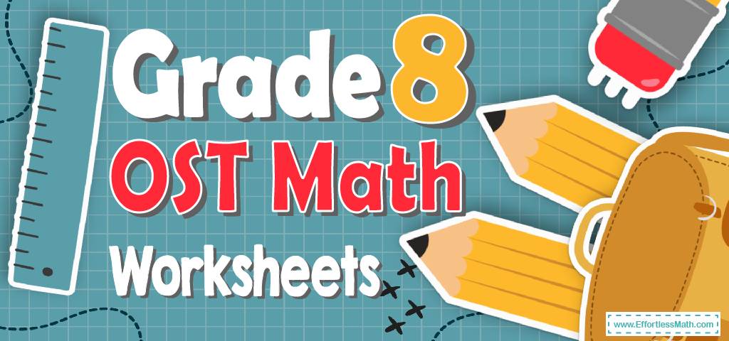 8th Grade OST Math Worksheets: FREE & Printable - Effortless Math: We ...