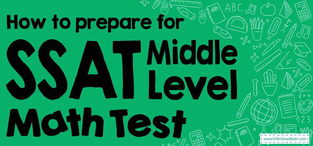 How to Prepare for the SSAT Middle-Level Math Test? - Effortless Math ...