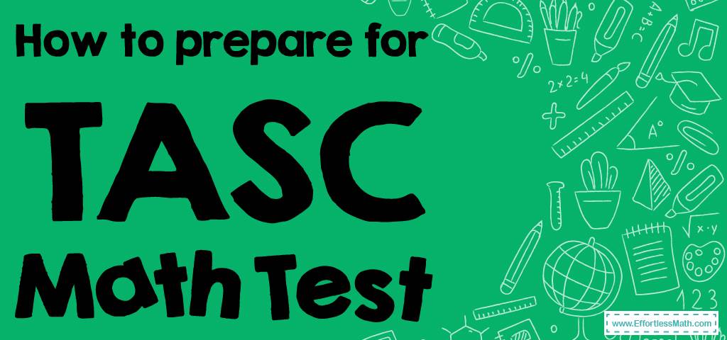 How to Prepare for the TASC Math Test? - Effortless Math: We Help ...