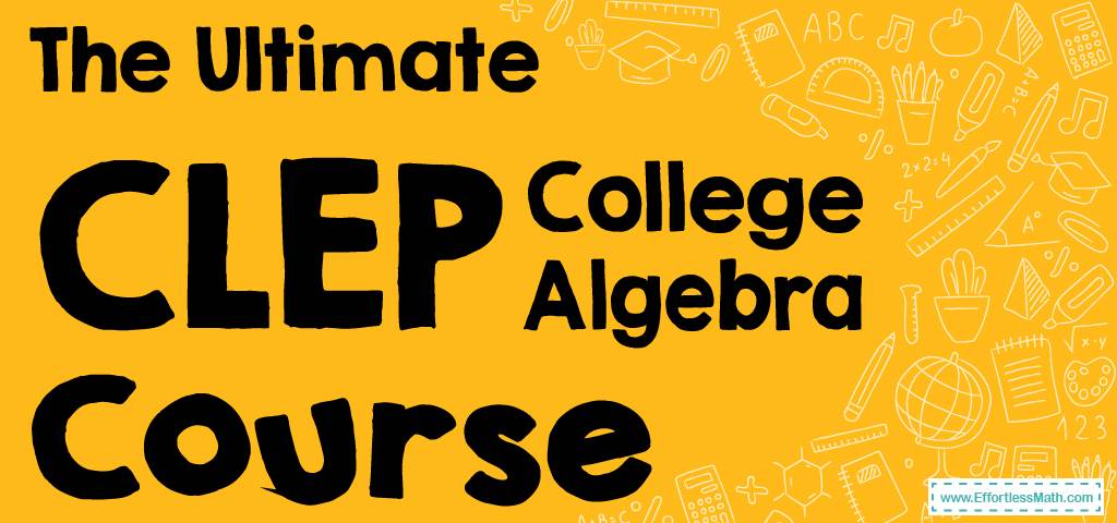 The Ultimate CLEP College Algebra Course (+FREE Worksheets & Tests ...