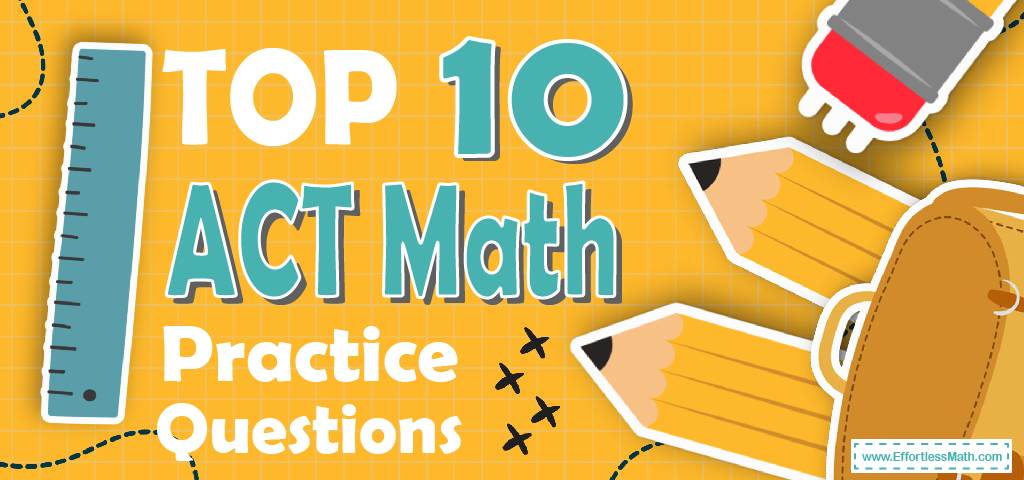 Top 10 ACT Math Practice Questions - Effortless Math: We Help Students ...