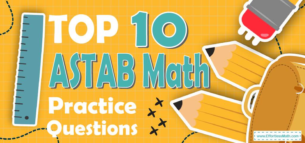 Top 10 ASTB Math Practice Questions - Effortless Math: We Help Students ...