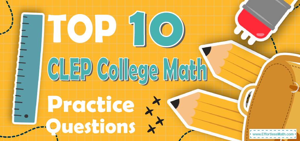 Top 10 CLEP College Mathematics Practice Questions - Effortless Math ...