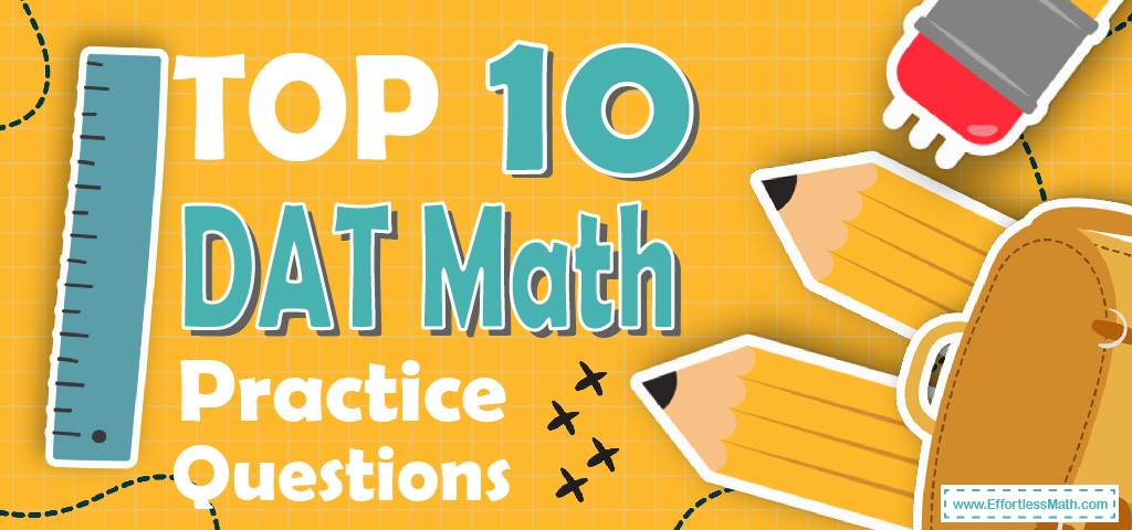 Top 10 DAT Quantitative Reasoning Practice Questions - Effortless Math ...