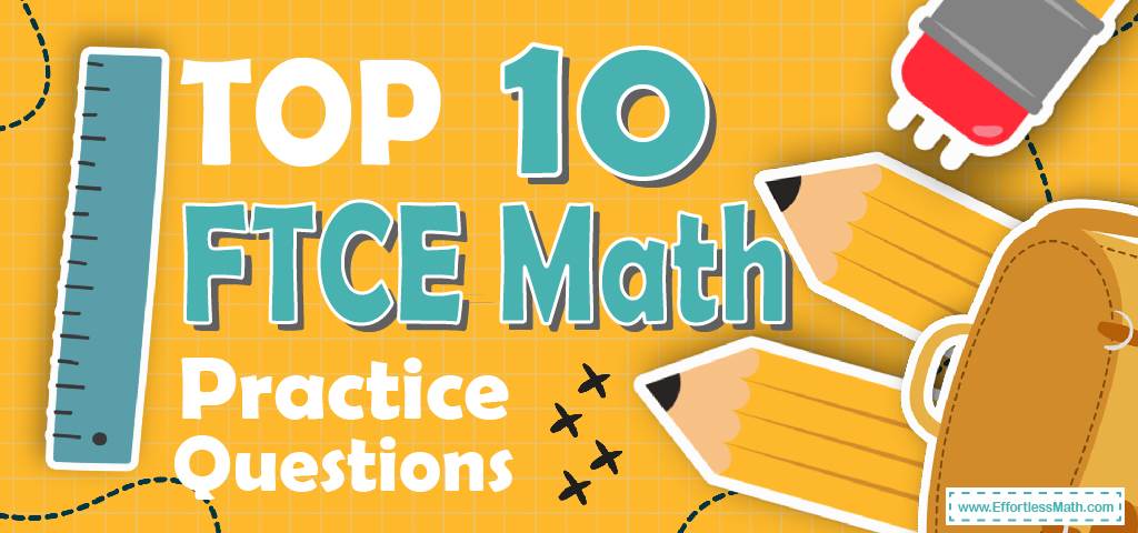 Top 10 FTCE Math Practice Questions - Effortless Math: We Help Students ...