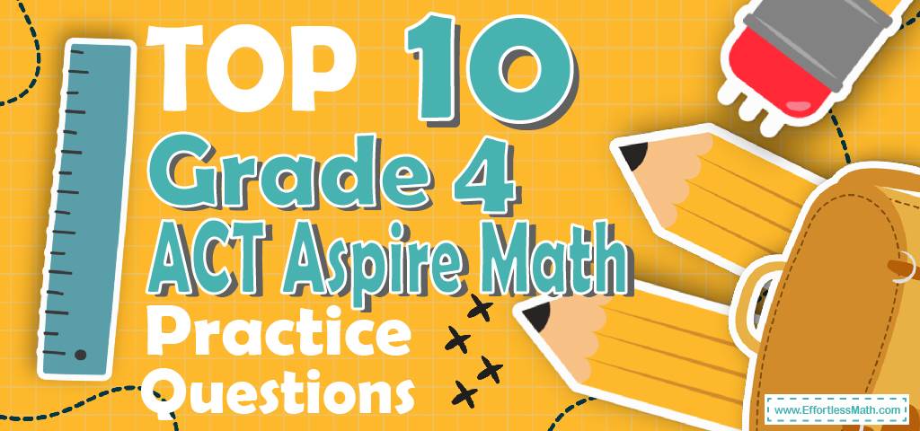 Top 10 4th Grade ACT Aspire Math Practice Questions - Effortless Math ...