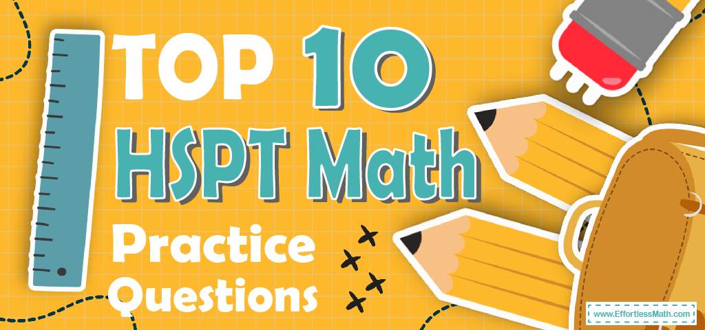 Top 10 HSPT Math Practice Questions - Effortless Math: We Help Students ...