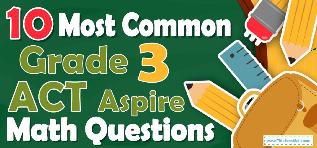 10 Most Common 3rd Grade ACT Aspire Math Questions - Effortless Math ...