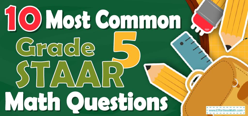 10 Most Common 5th Grade STAAR Math Questions - Effortless Math: We ...