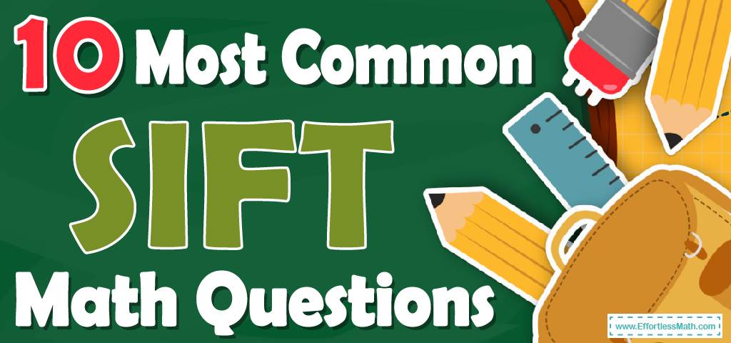 10 Most Common SIFT Math Questions - Effortless Math: We Help Students ...