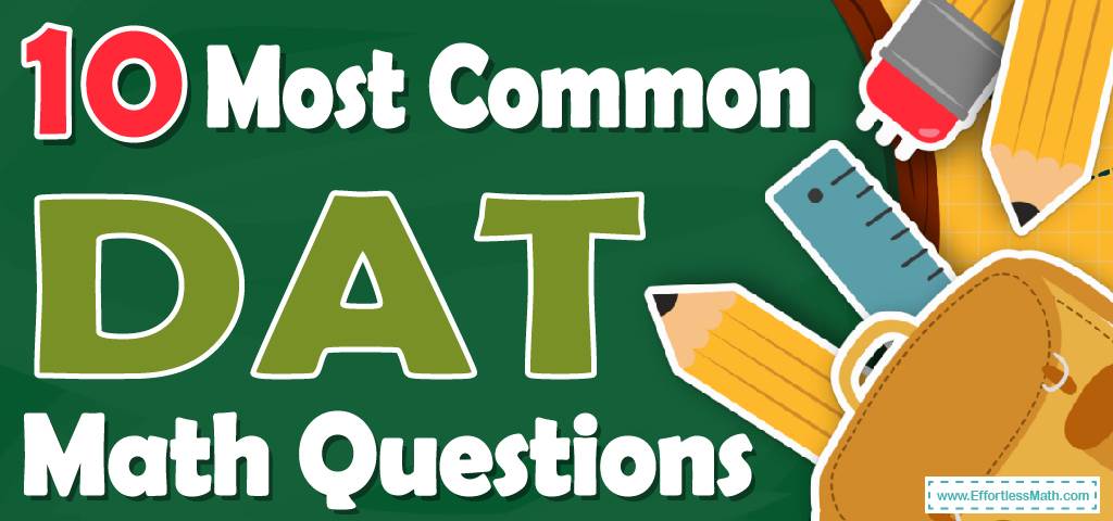 10 Most Common DAT Quantitative Reasoning Math Questions - Effortless ...