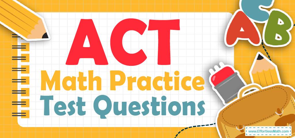 ACT Math Practice Test Questions - Effortless Math: We Help Students ...