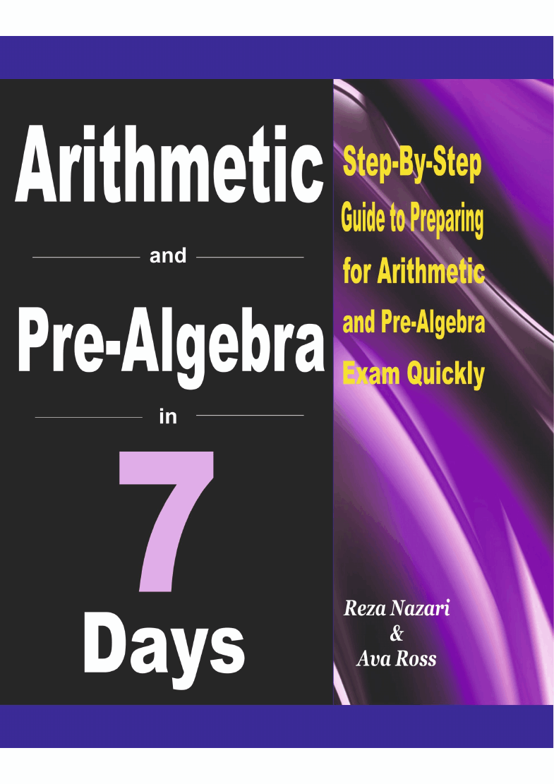 Arithmetic and Pre-Algebra in 7 Days: Step-By-Step Guide to Preparing ...
