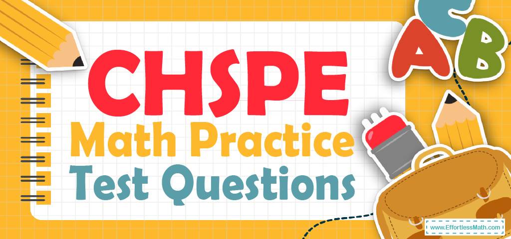 CHSPE Math Practice Test Questions - Effortless Math: We Help Students ...