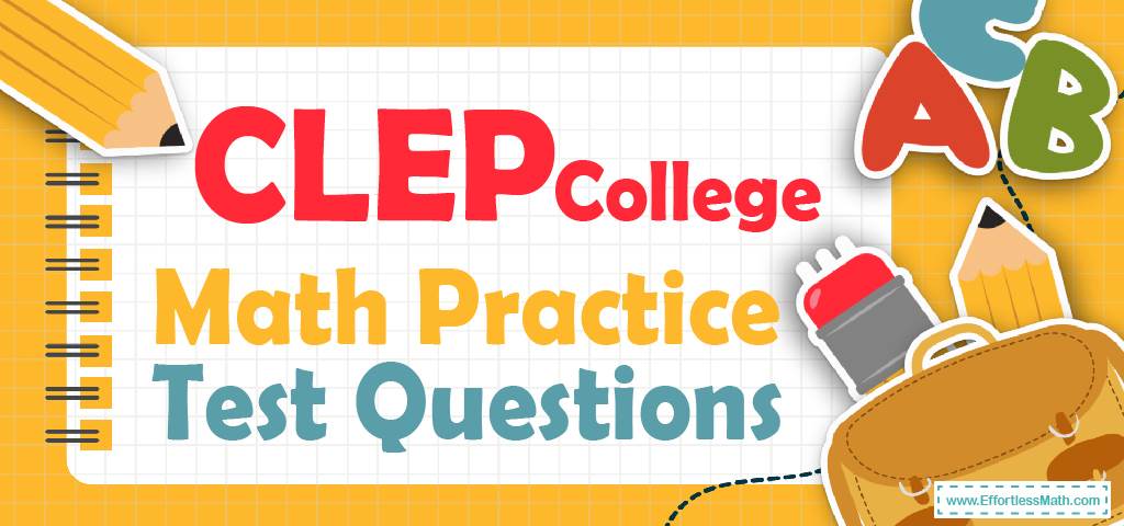 CLEP College Math Practice Test Questions - Effortless Math: We Help ...