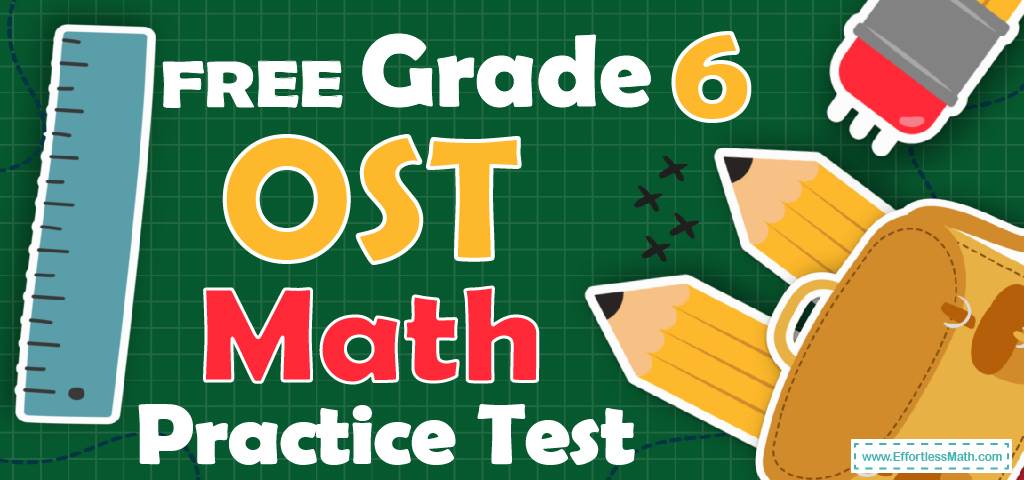 FREE 6th Grade OST Math Practice Test - Effortless Math: We Help ...