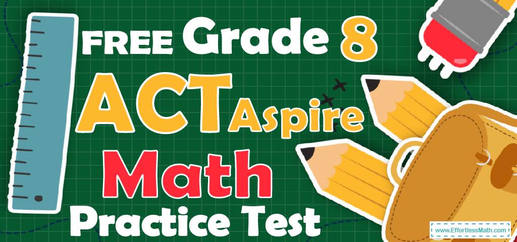 FREE 8th Grade ACT Aspire Math Practice Test - Effortless Math: We Help ...