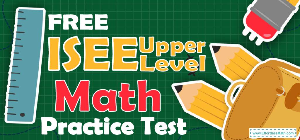 FREE ISEE Upper Level Math Practice Test - Effortless Math: We Help ...