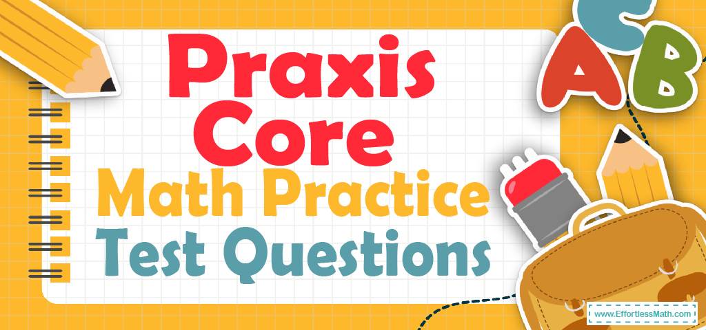 Praxis Core Math Practice Test Questions - Effortless Math: We Help ... Praxis Core Math Practice Test Questions - Effortless Math: We Help ...
