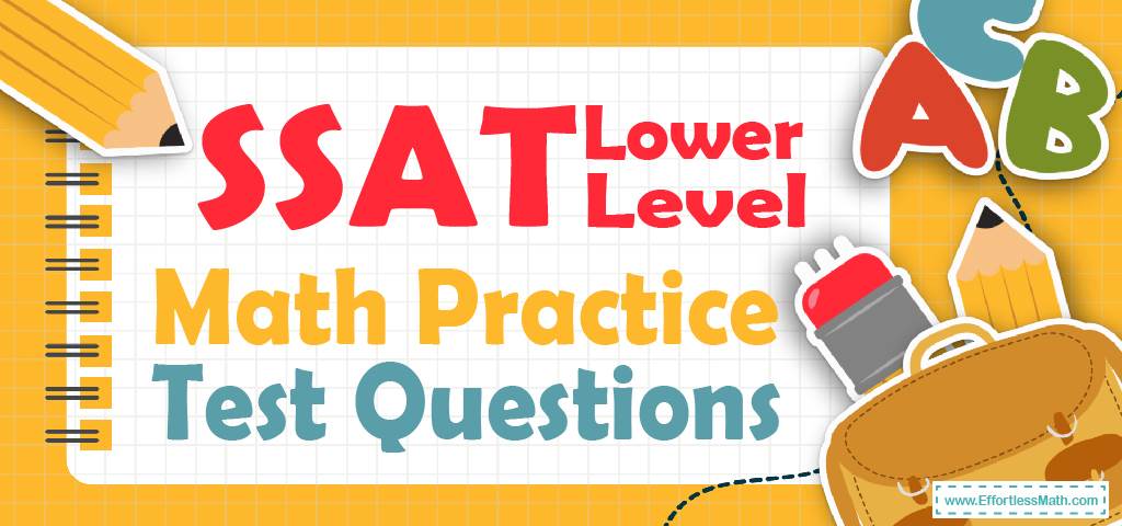 SSAT Lower Level Math Practice Test Questions - Effortless Math: We ...
