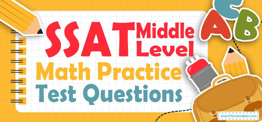 SSAT Middle Level Math Practice Test Questions - Effortless Math: We ...