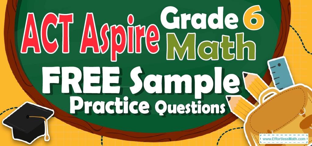 6th Grade ACT Aspire Math FREE Sample Practice Questions - Effortless ...