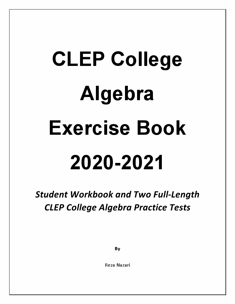 CLEP College Algebra Exercise Book 2020-2021: Student Workbook and Two ... CLEP College Algebra Exercise Book 2020-2021: Student Workbook and Two ...