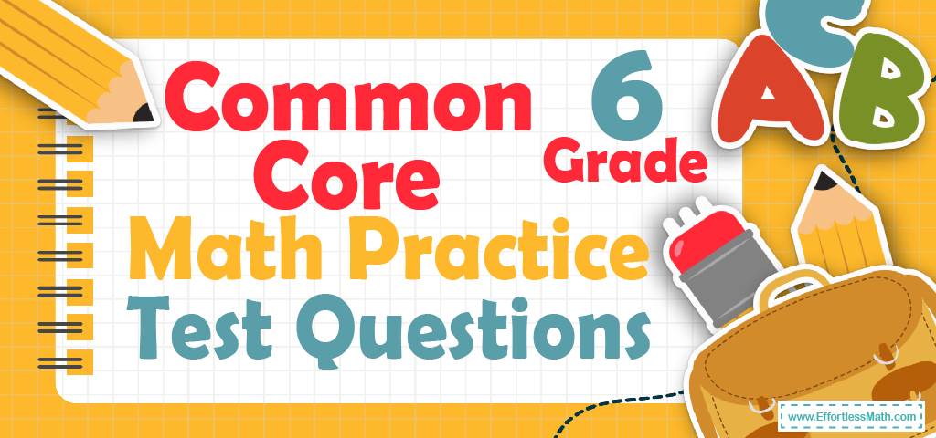6th Grade Common Core Math Practice Test Questions - Effortless Math ...