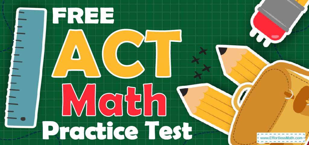 FREE ACT Math Practice Test - Effortless Math: We Help Students Learn ...