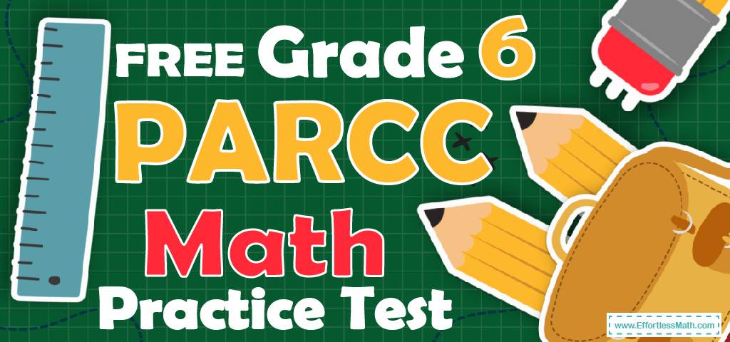 FREE 6th Grade PARCC Math Practice Test - Effortless Math: We Help ...